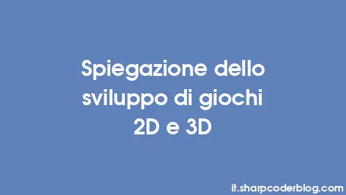 Spiegazione dello sviluppo di giochi 2D e 3D - Thumbnail