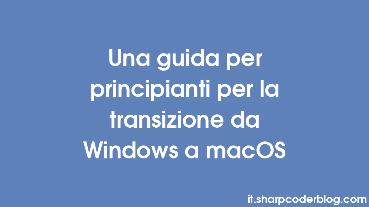 Una guida per principianti per la transizione da Windows a macOS | Sharp Coder Blog