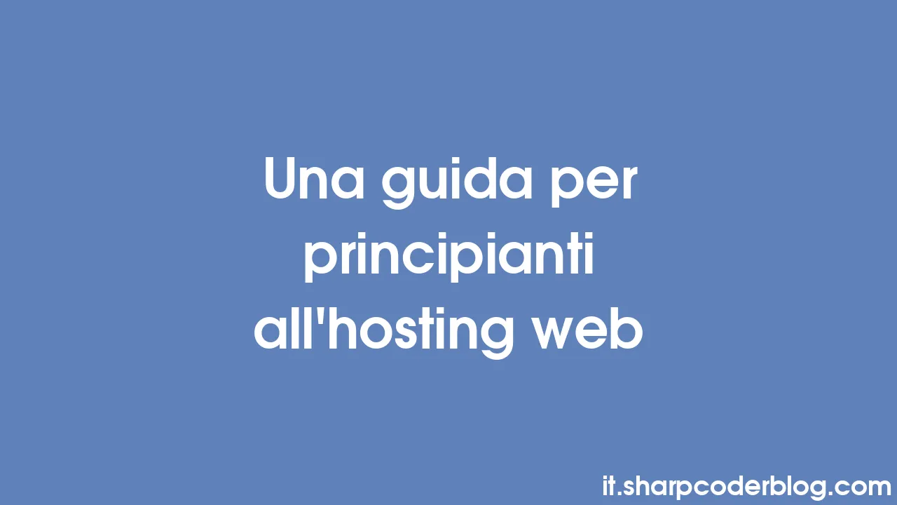 Una guida per principianti all'hosting web | Sharp Coder Blog