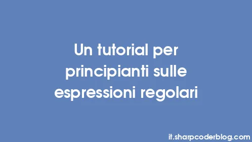 Un tutorial per principianti sulle espressioni regolari - Thumbnail