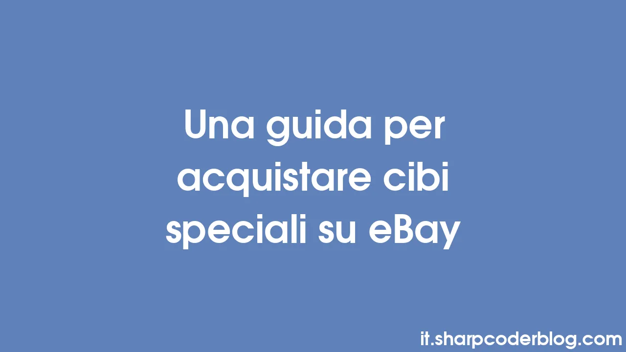 Una guida per acquistare cibi speciali su eBay | Sharp Coder Blog