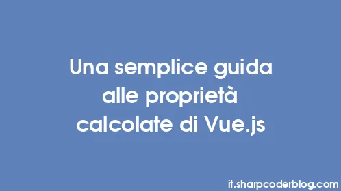 Una semplice guida alle proprietà calcolate di Vue.js - Thumbnail