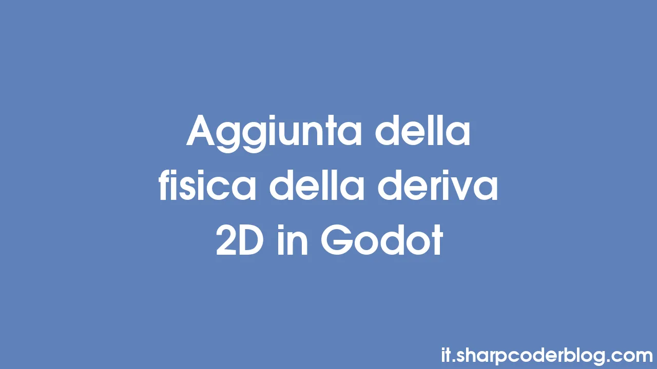 Aggiunta della fisica della deriva 2D in Godot | Sharp Coder Blog Aggiunta della fisica della deriva 2D in Godot | Sharp Coder Blog