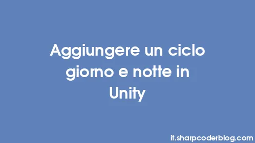 Aggiungere un ciclo giorno e notte in Unity - Thumbnail