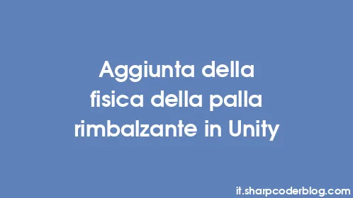 Aggiunta della fisica della palla rimbalzante in Unity - Thumbnail