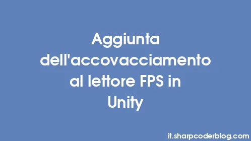 Aggiunta dell'accovacciamento al lettore FPS in Unity - Thumbnail
