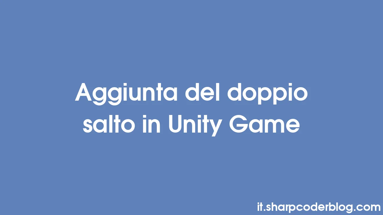 Aggiunta del doppio salto in Unity Game | Sharp Coder Blog