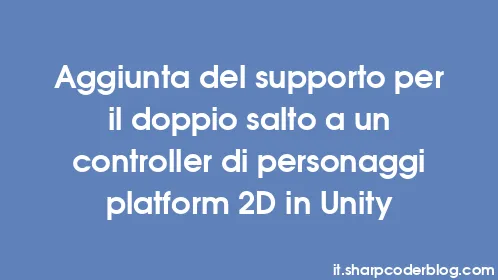 Aggiunta del supporto per il doppio salto a un controller di personaggi platform 2D in Unity - Thumbnail