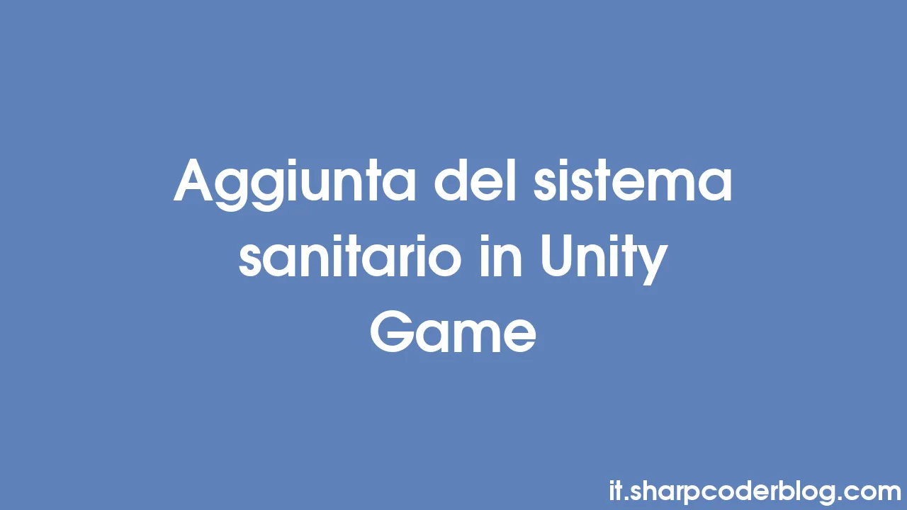 Aggiunta del sistema sanitario in Unity Game | Sharp Coder Blog