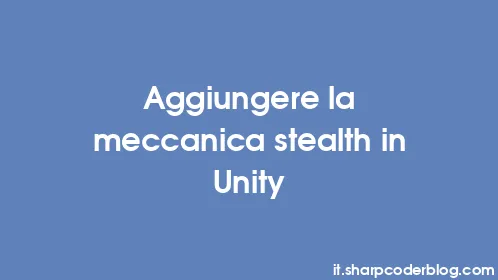 Aggiungere la meccanica stealth in Unity - Thumbnail