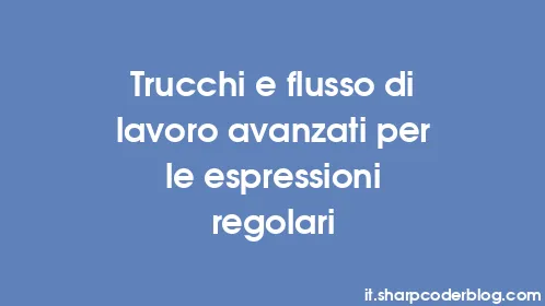 Trucchi e flusso di lavoro avanzati per le espressioni regolari - Thumbnail