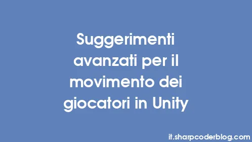 Suggerimenti avanzati per il movimento dei giocatori in Unity - Thumbnail
