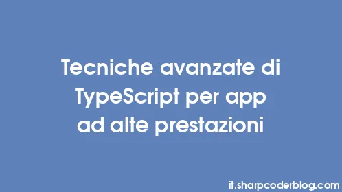 Tecniche avanzate di TypeScript per app ad alte prestazioni - Thumbnail