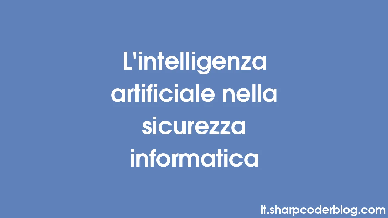 L’intelligenza artificiale nella sicurezza informatica | Sharp Coder Blog