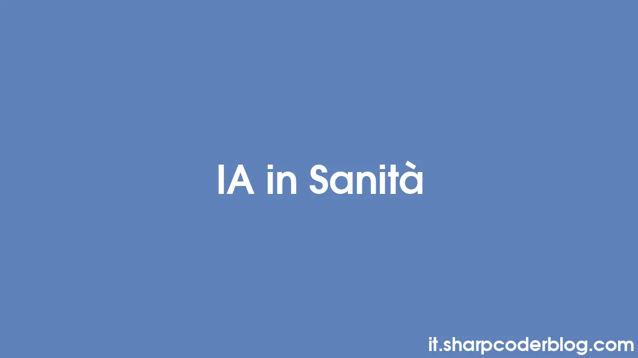 IA in Sanità | Sharp Coder Blog