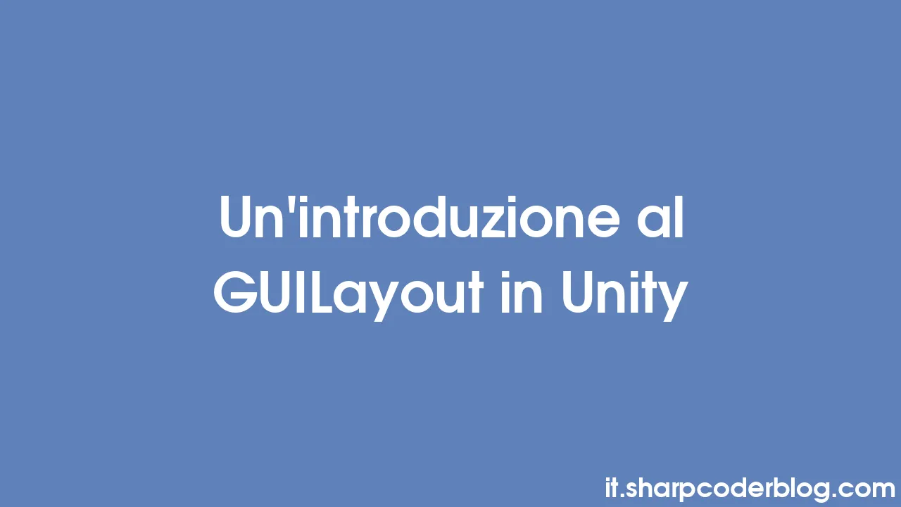 Un'introduzione al GUILayout in Unity | Sharp Coder Blog