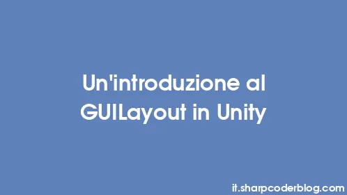 Un'introduzione al GUILayout in Unity - Thumbnail