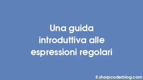 Una guida introduttiva alle espressioni regolari - Thumbnail