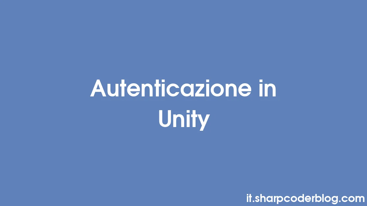 Autenticazione In Unity Sharp Coder Blog 6044