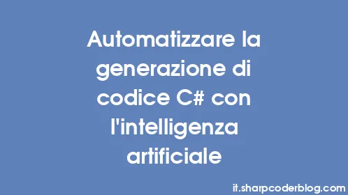 Automatizzare la generazione di codice C# con l'intelligenza artificiale - Thumbnail