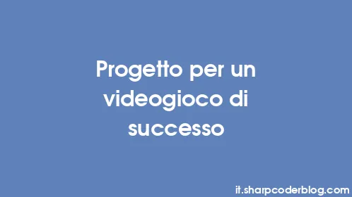 Progetto per un videogioco di successo - Thumbnail