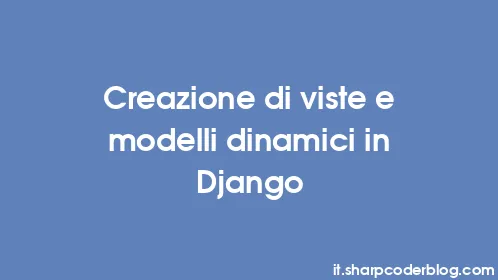 Creazione di viste e modelli dinamici in Django - Thumbnail