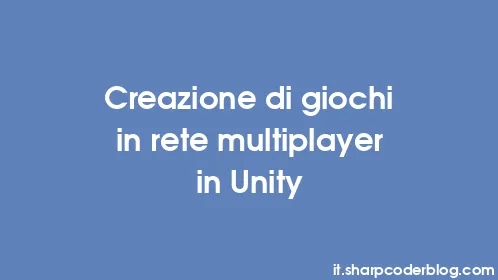 Creazione di giochi in rete multiplayer in Unity - Thumbnail