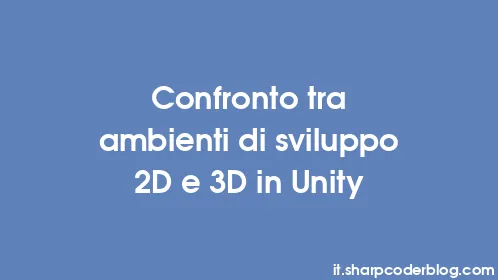Confronto tra ambienti di sviluppo 2D e 3D in Unity - Thumbnail