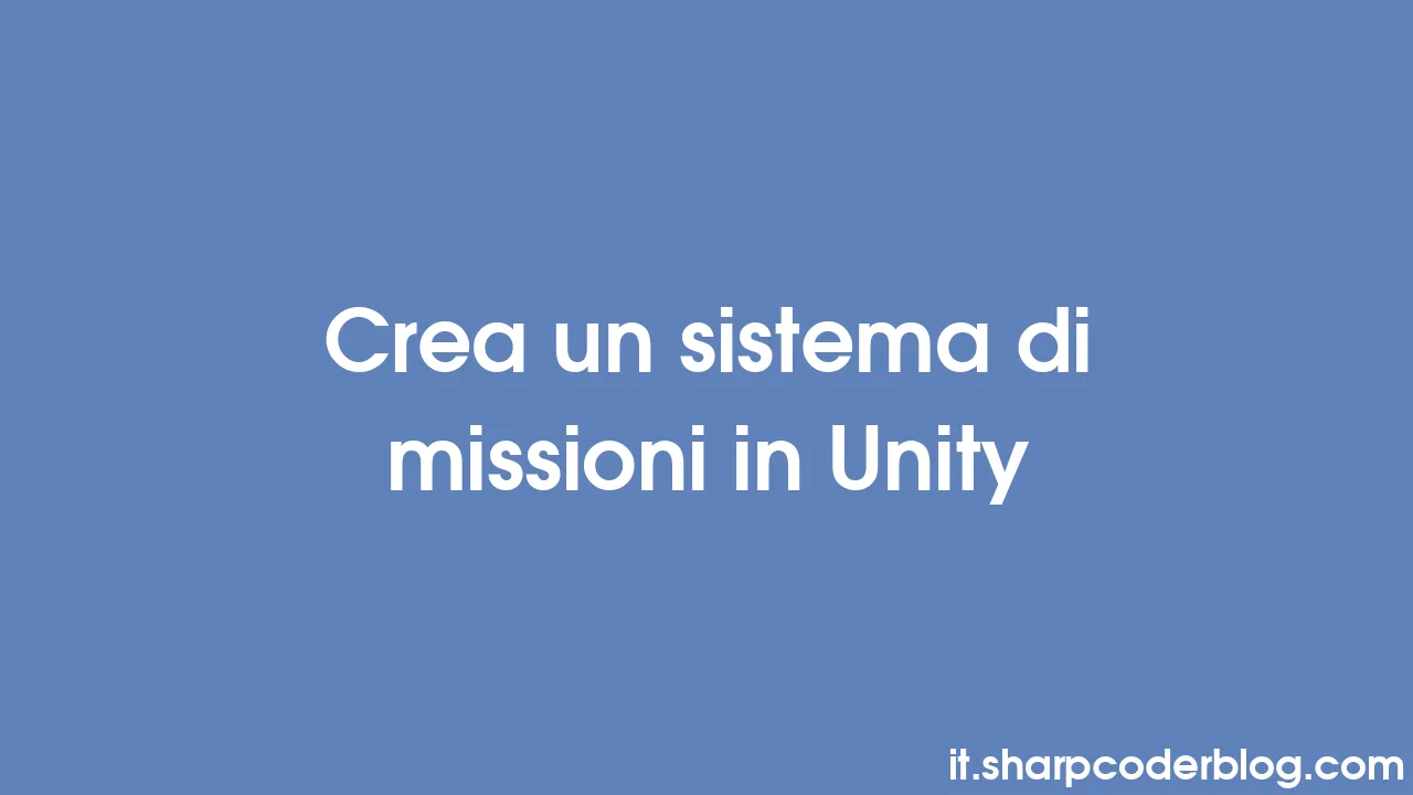 Crea Un Sistema Di Missioni In Unity Sharp Coder Blog 7494