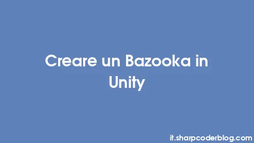 Creare un Bazooka in Unity - Thumbnail