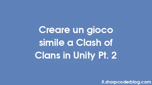 Creare un gioco simile a Clash of Clans in Unity Pt. 2 - Thumbnail