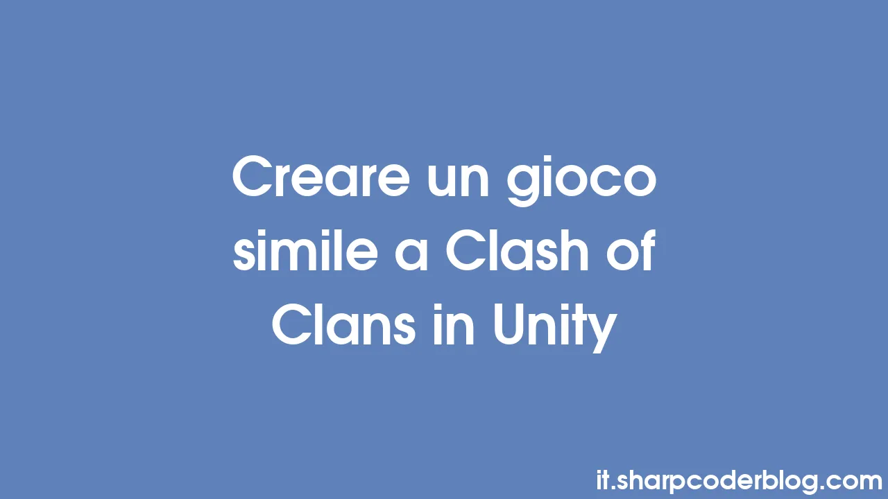 Creare un gioco simile a Clash of Clans in Unity | Sharp Coder Blog