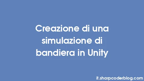 Creazione di una simulazione di bandiera in Unity - Thumbnail