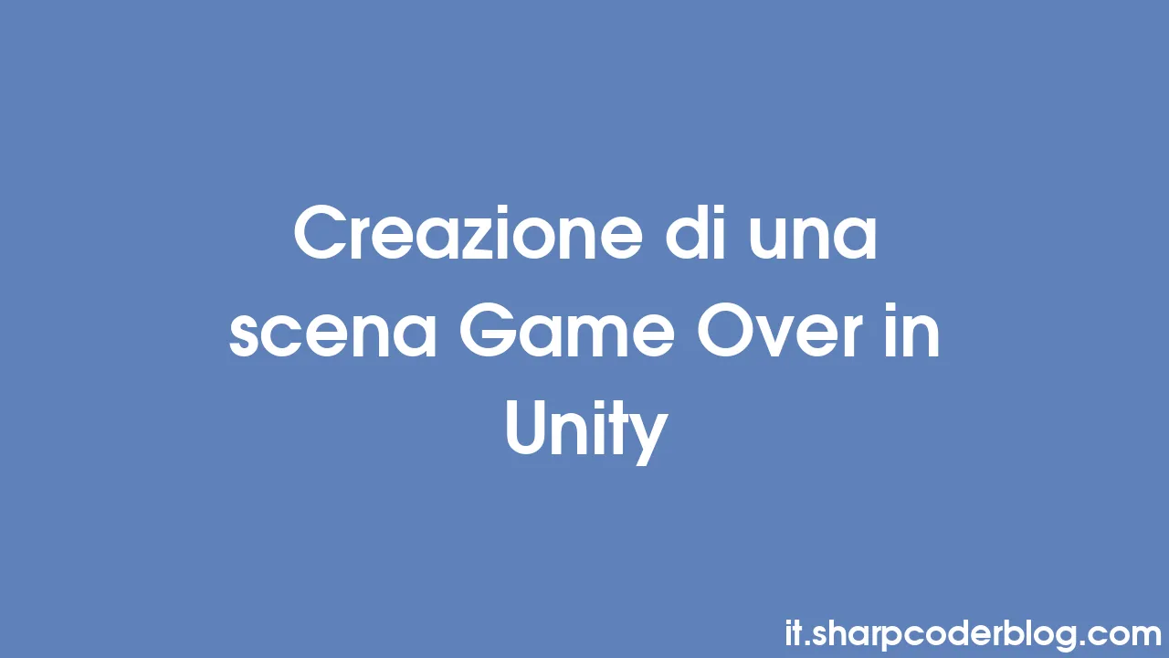 Creazione Di Una Scena Game Over In Unity Sharp Coder Blog 8913