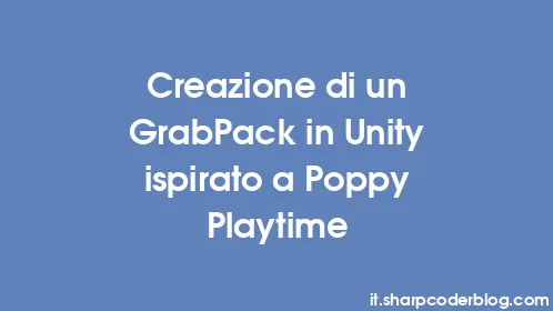 Creazione di un GrabPack in Unity ispirato a Poppy Playtime - Thumbnail