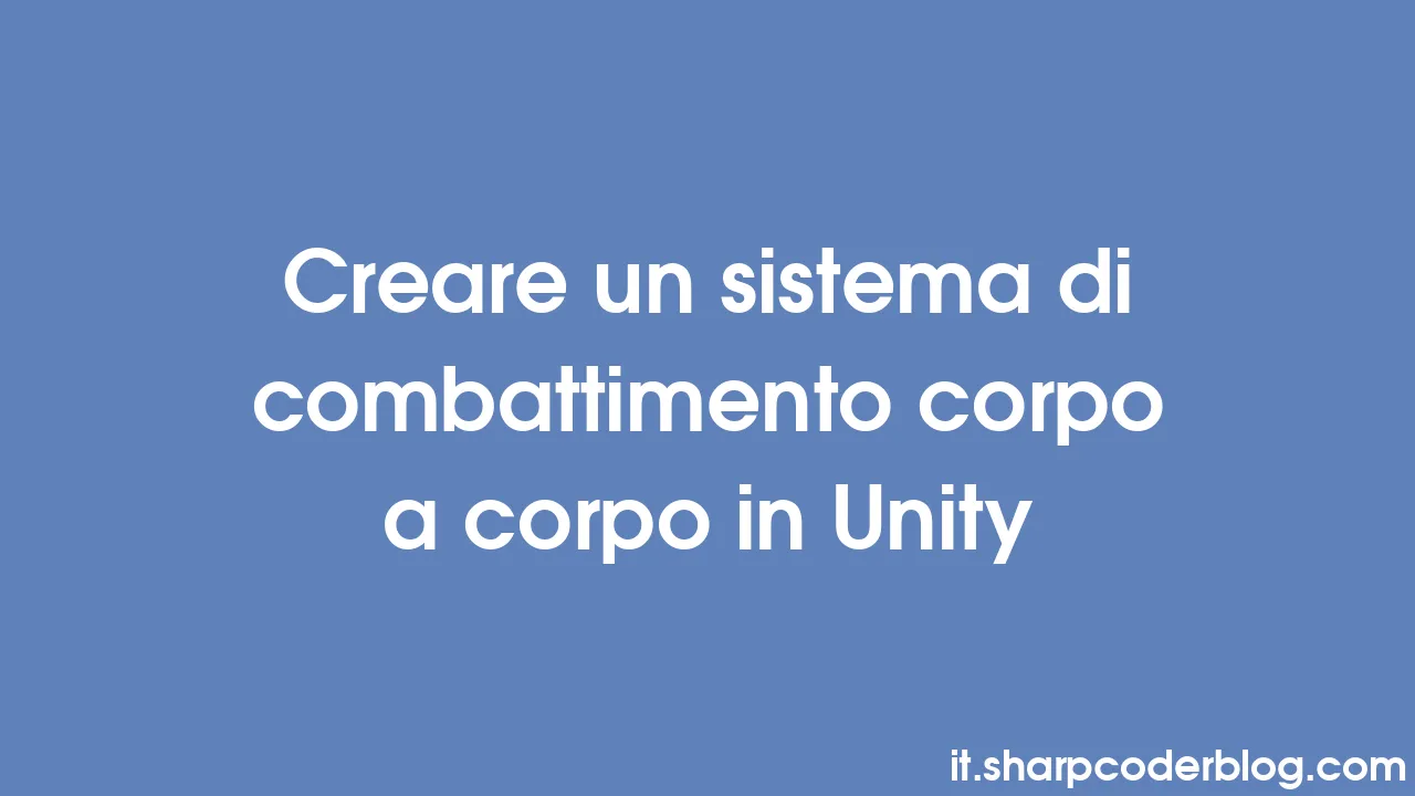 Creare un sistema di combattimento corpo a corpo in Unity | Sharp Coder Blog