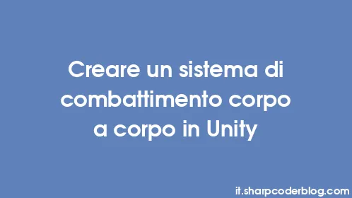 Creare un sistema di combattimento corpo a corpo in Unity - Thumbnail