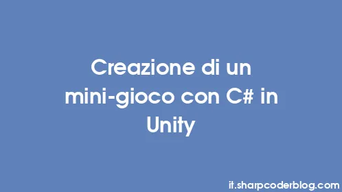 Creazione di un mini-gioco con C# in Unity - Thumbnail