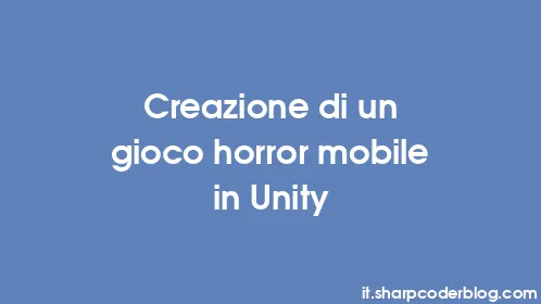 Creazione di un gioco horror mobile in Unity - Thumbnail