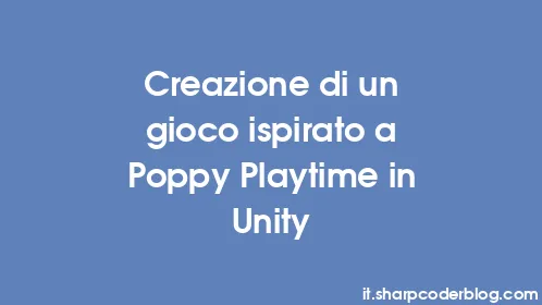 Creazione di un gioco ispirato a Poppy Playtime in Unity - Thumbnail