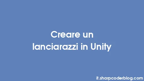 Creare un lanciarazzi in Unity - Thumbnail