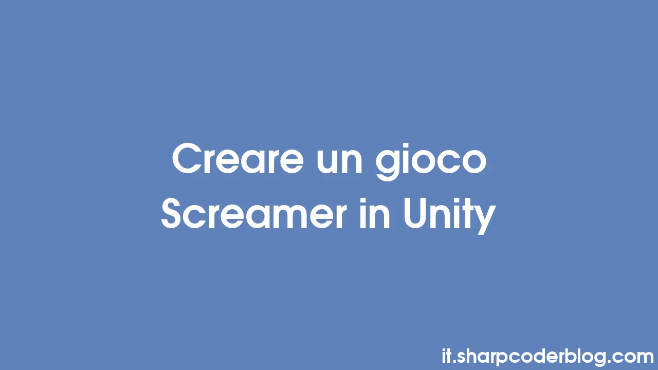 Creare Un Gioco Screamer In Unity Sharp Coder Blog 2277