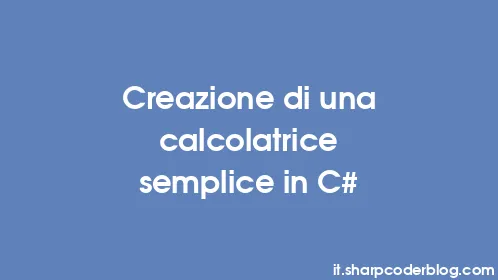Creazione di una calcolatrice semplice in C# - Thumbnail