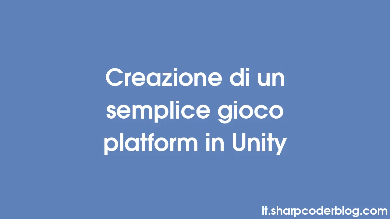 Creazione Di Un Semplice Gioco Platform In Unity Sharp Coder Blog
