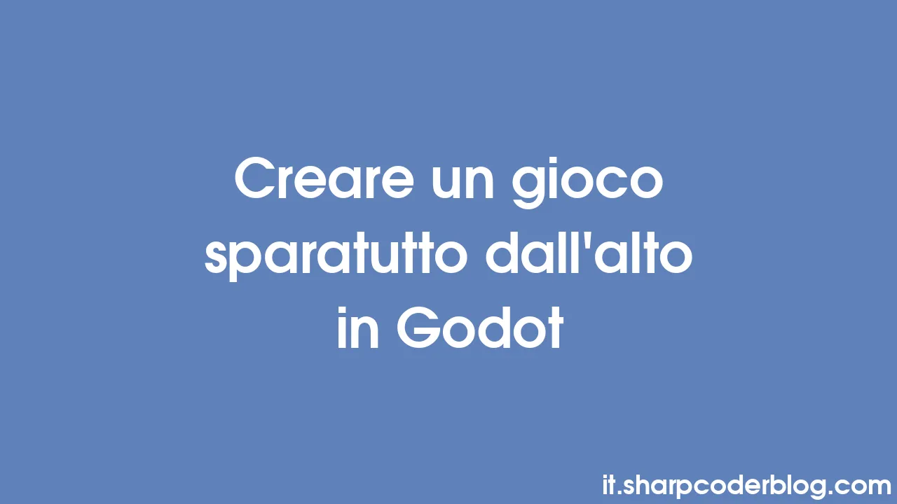 Creare un gioco sparatutto dall'alto in Godot | Sharp Coder Blog