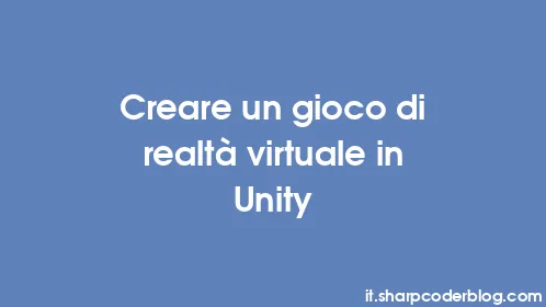 Creare un gioco di realtà virtuale in Unity - Thumbnail