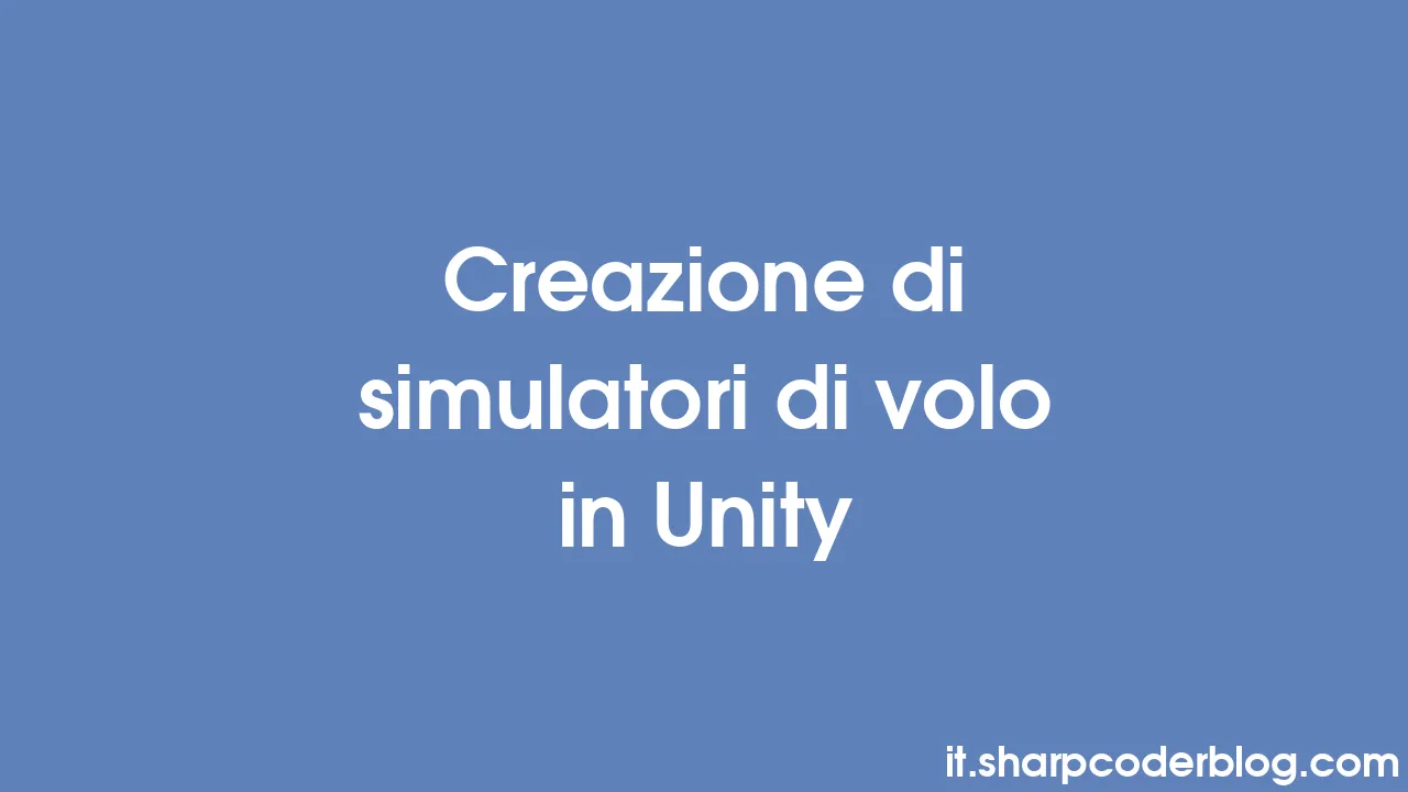 Creazione di simulatori di volo in Unity | Sharp Coder Blog