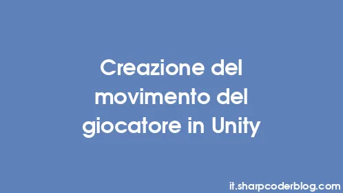 Creazione del movimento del giocatore in Unity - Thumbnail