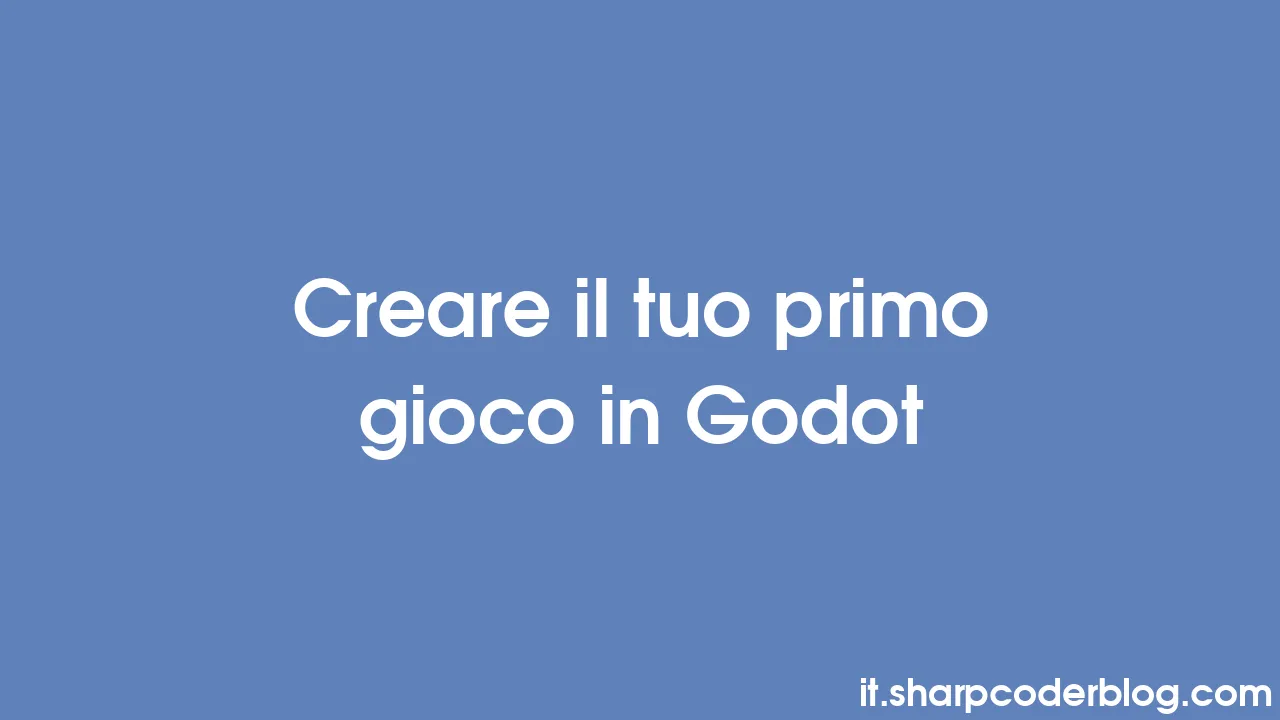Creare il tuo primo gioco in Godot | Sharp Coder Blog