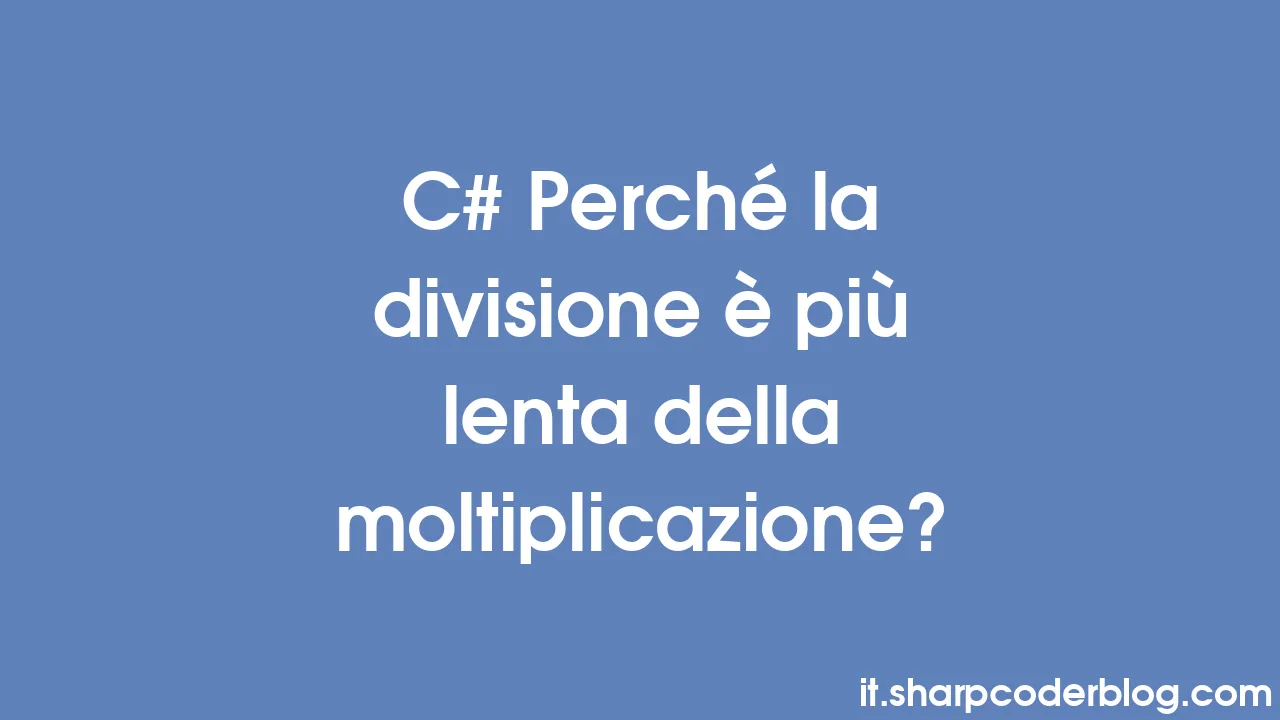 C Perché La Divisione è Più Lenta Della Moltiplicazione Sharp Coder Blog